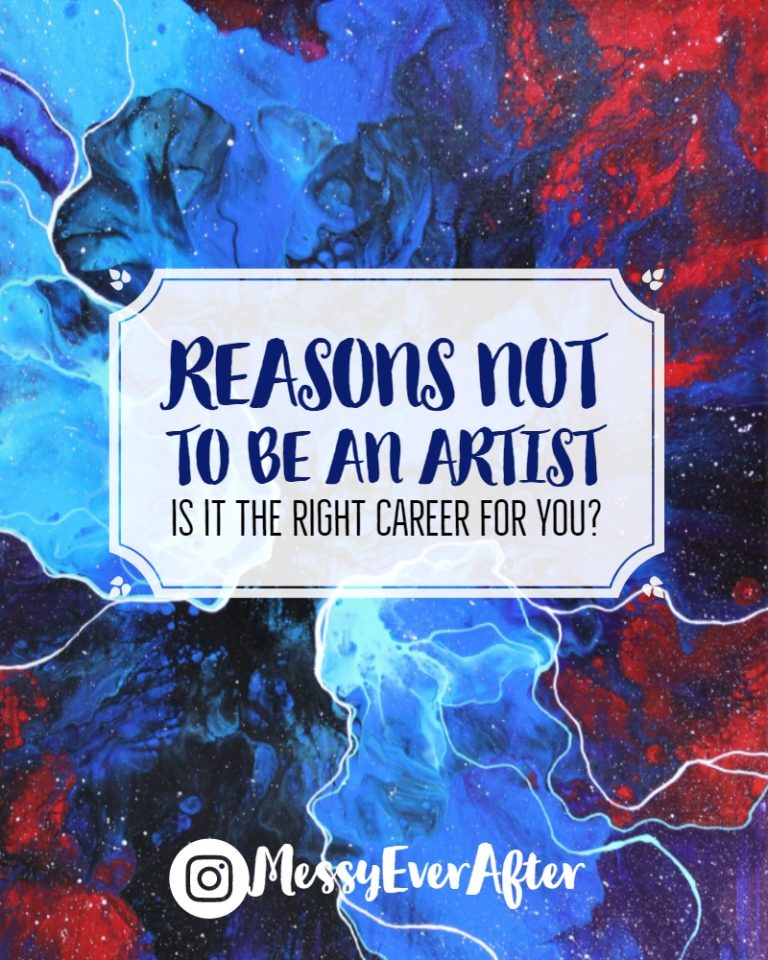 Reasons Not To Be An Artist Messy Ever After