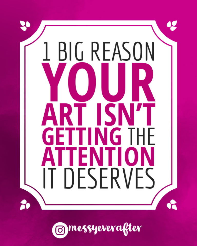 1 Big Reason Your Art isn't Getting the Attention it Deserves — Messy ...
