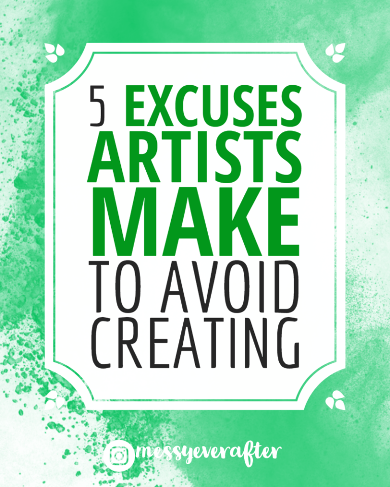 5 Excuses Artists Make to Avoid Creating — Messy Ever After