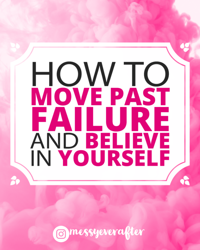 How to Move Past Failure and Believe in Yourself — Messy Ever After